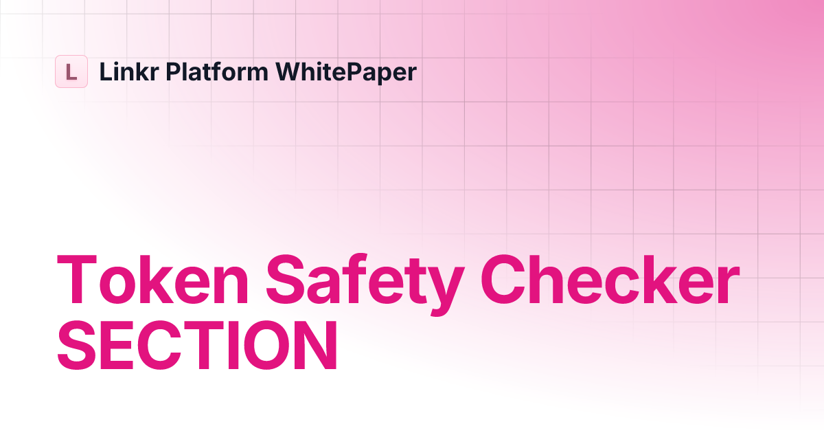 Token Safety Checker SECTION | Linkr Platform WhitePaper