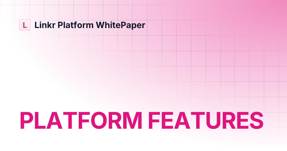 PLATFORM FEATURES | Linkr Platform WhitePaper